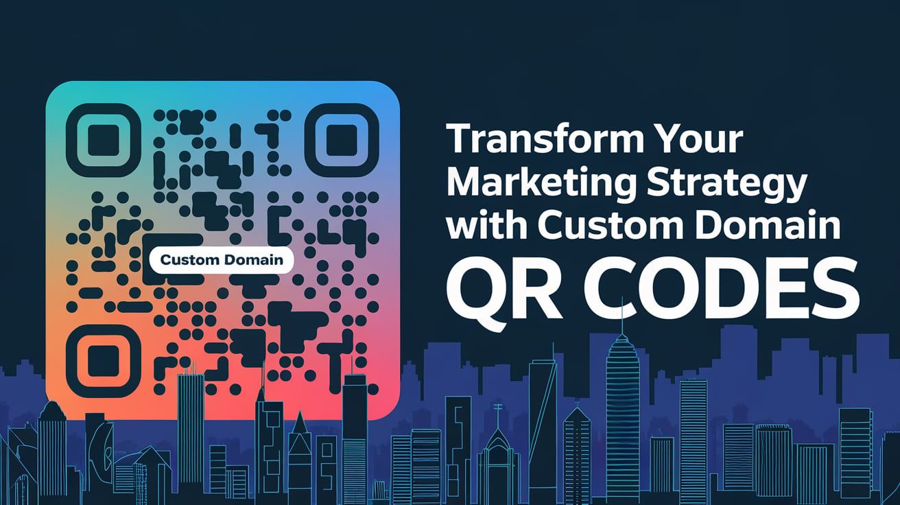 Transform Your Marketing Strategy with Custom Domain QR Codes